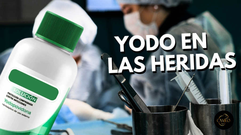 El Uso del Yodo en las Heridas: ¿Qué Debes Saber? – Cameo Heridas